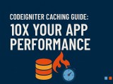 Codeigniter Caching Guide 10x Your App Performance Codesamplez