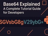 Base64 Explained A Complete Tutorial Guide For Developers