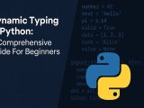 Dynamic Typing In Python A Comprehensive Guide For Beginners