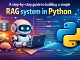 A Step By Step Guide To Building A Simple Rag System In Python