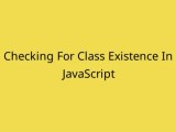 Checking For Class Existence In Javascript Codesbright