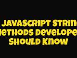 6 Javascript String Methods Developer Should Know