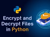 How To Encrypt And Decrypt Files In Python