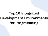 Top 10 Integrated Development Environments Ide