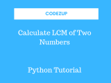 Python Program To Calculate Lcm Of Two Numbers Codez Up