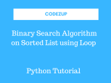 Binary Search Algorithm On Sorted List Using Loop In Python Codez Up