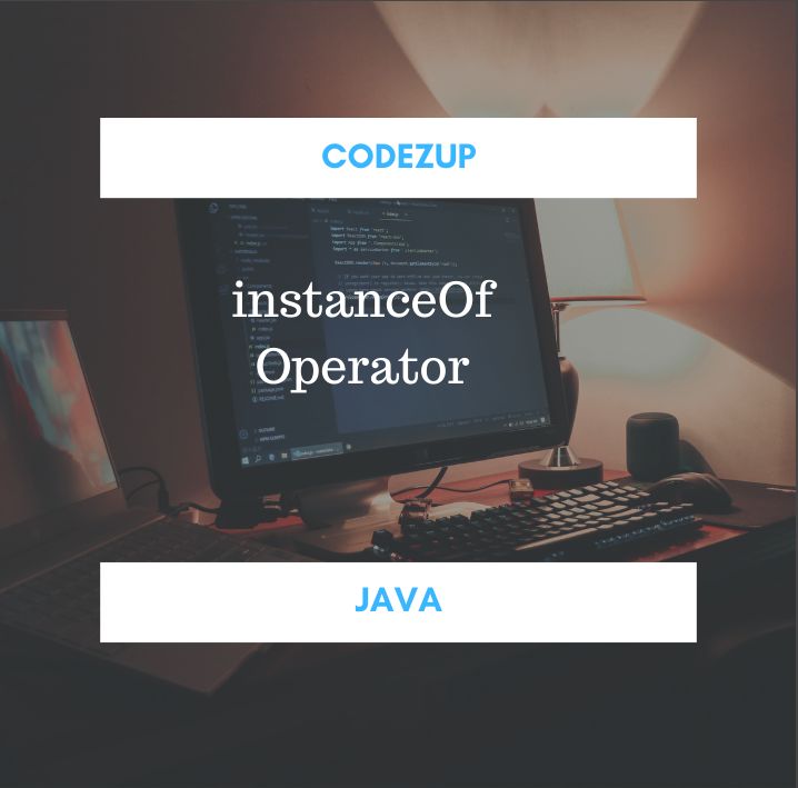 Introduction to instanceOf Operator Java Example | Codez Up
