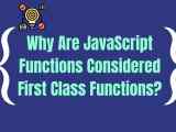 Why Are Javascript Functions Considered First Class Functions Coding