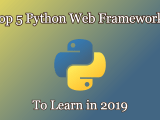 Top 5 Python Web Frameworks To Learn In 2019 Coding Infinite