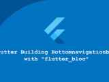 Flutter Building A Bottom Navigation Bar With Flutter Bloc