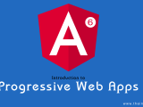 Angular 6 Introduction To Progressive Web Apps
