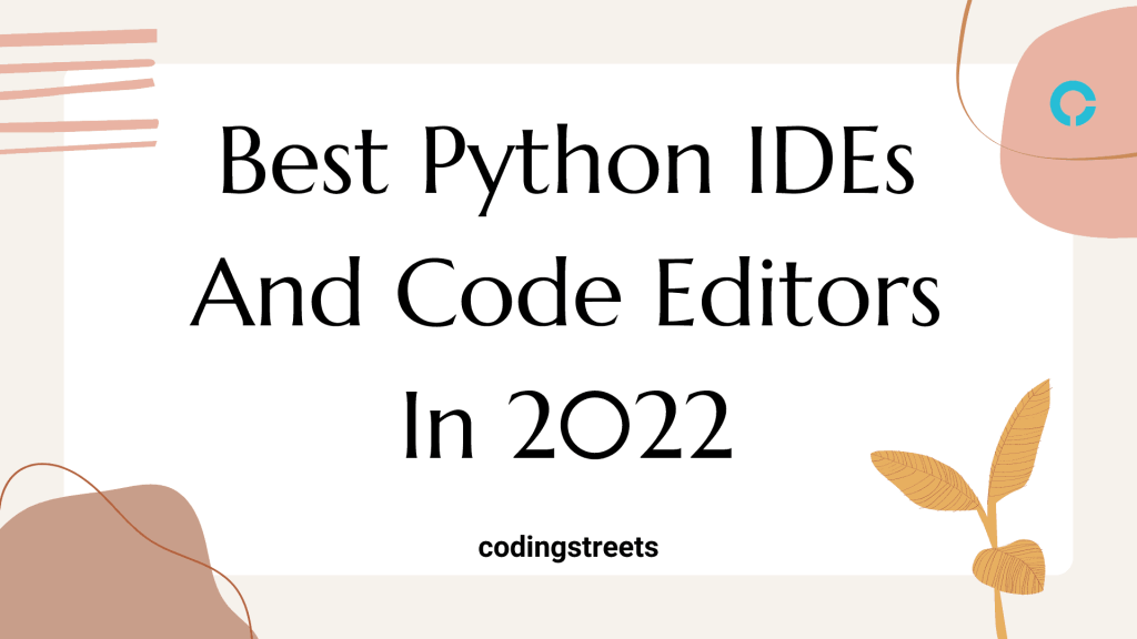 Best Python IDEs And Code Editors In 2022 - codingstreets