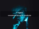 4 Ways To Concatenate Strings In Javascript Coding Tips And Tricks