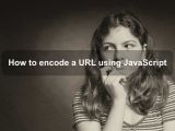 How To Encode A Url Using Javascript Coding Tips And Tricks