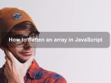 How To Flatten An Array In Javascript Coding Tips And Tricks