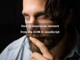 How To Remove An Element From The Dom In Javascript Coding Tips And