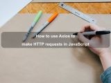 How To Use Axios To Make Http Requests In Javascript Coding Tips And