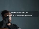 How To Use The Fetch Api To Make Http Requests In Javascript Coding