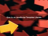 How To Us Javascript Template Literals Coding Tips And Tricks