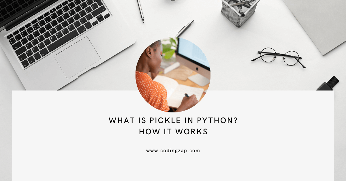 What Is Pickle In Python How It Works Codingzap