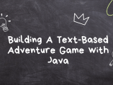 How To Build A Text Based Adventure Game In Java With Source Code