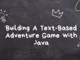 How To Build A Text Based Adventure Game In Java With Source Code