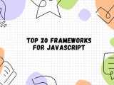 Top 20 Frameworks For Javascript Features Uses Applications