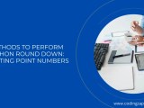 Methods To Perform Python Round Down Floating Point Numbers