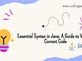 Essential Syntax In Java A Guide To Writing Correct Code Codingzap