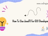 How To Use Javafx For Gui Development Codingzap
