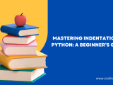 Mastering Indentation In Python A Beginner S Guide Codingzap