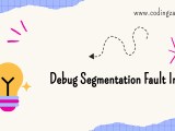 How To Debug Segmentation Fault In C Homework Codingzap