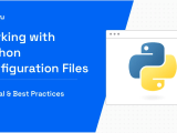 Working With Python Configuration Files Tutorial Best Practices