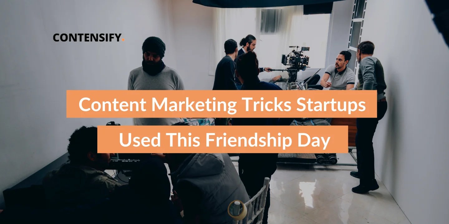 How Startups Are Using Content Marketing This Friendship Day! - Contensify