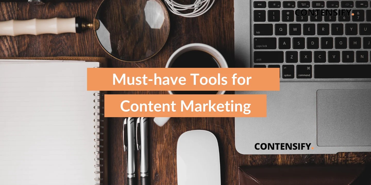 10 Must-Have Tools For Efficient Content Marketing - Contensify