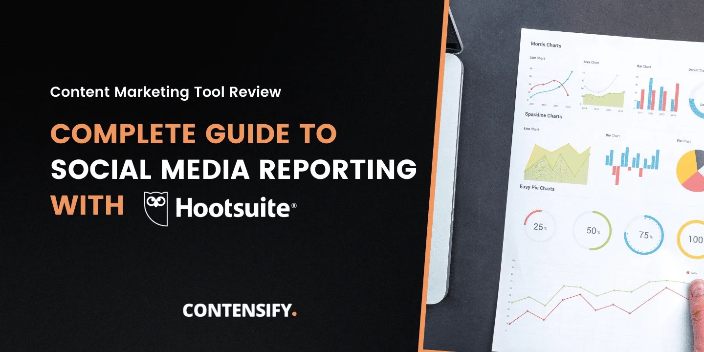 A complete Guide to use Hootsuite for Social Media Reporting - Contensify