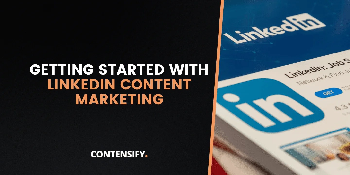 Getting Started With LinkedIn Content Marketing - Contensify