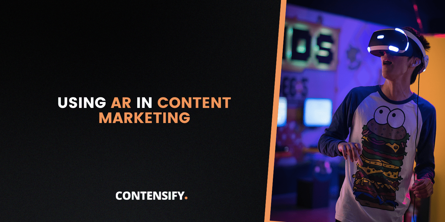 Using AR in Content Marketing - Contensify