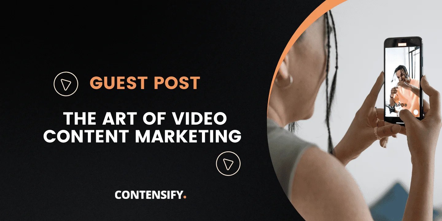 The Art of Video Content Marketing | Contensify