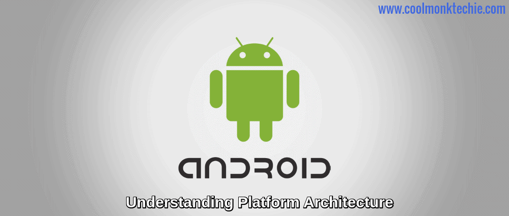 Android - Understanding Platform Architecture - CoolMonkTechie
