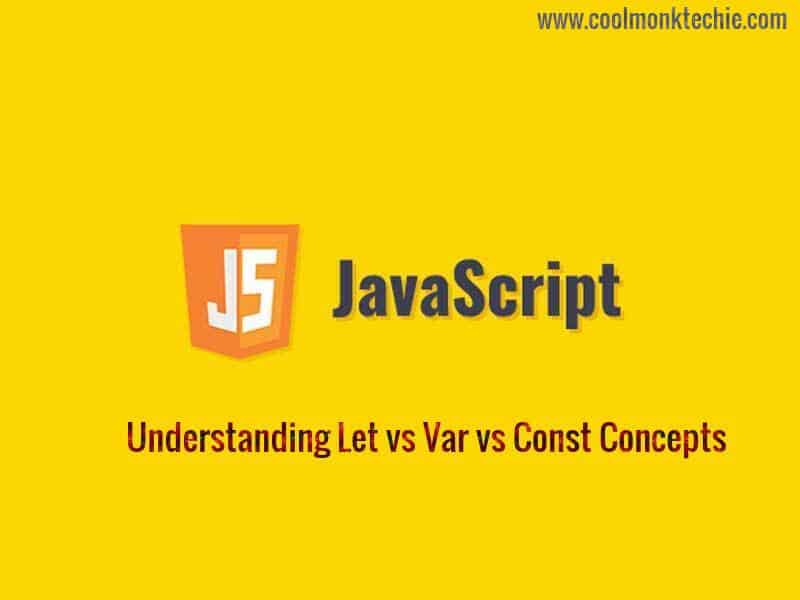 JavaScript - Understanding Let vs Var vs Const Concepts - CoolMonkTechie