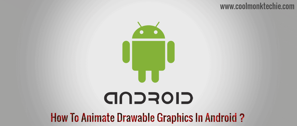 Android - Animate Drawable Graphics In Android - CoolMonkTechie
