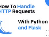 Flask Requests How To Handle Http Requests With Flask Code