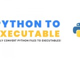 Python To Executable Easily Convert A Python File To An Executable