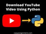 Download Youtube Video Using Python Copyassignment