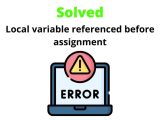 Local Variable Referenced Before Assignment Solved Error In Python