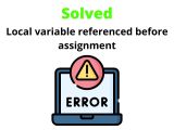 Local Variable Referenced Before Assignment Solved Error In Python