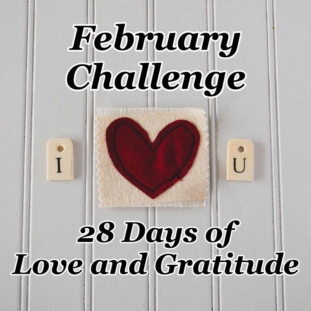 February Challenge - 28 Days of Love and Gratitude - Counting My Blessings