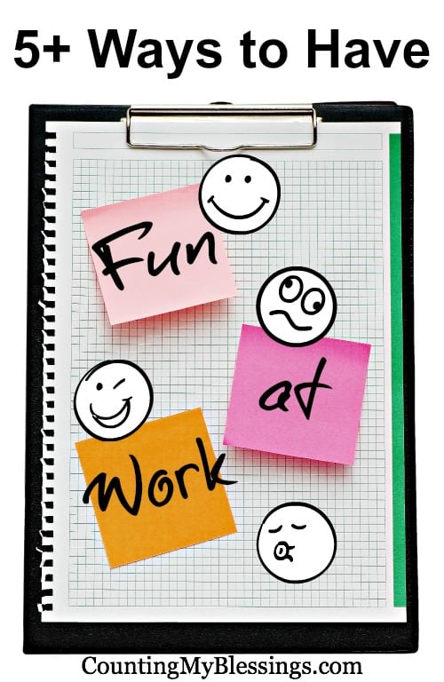 5+ Ways to Have Fun at Work - Counting My Blessings