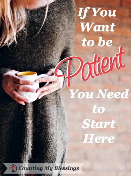 If You Want to be Patient You Have to Start Here - Counting My Blessings